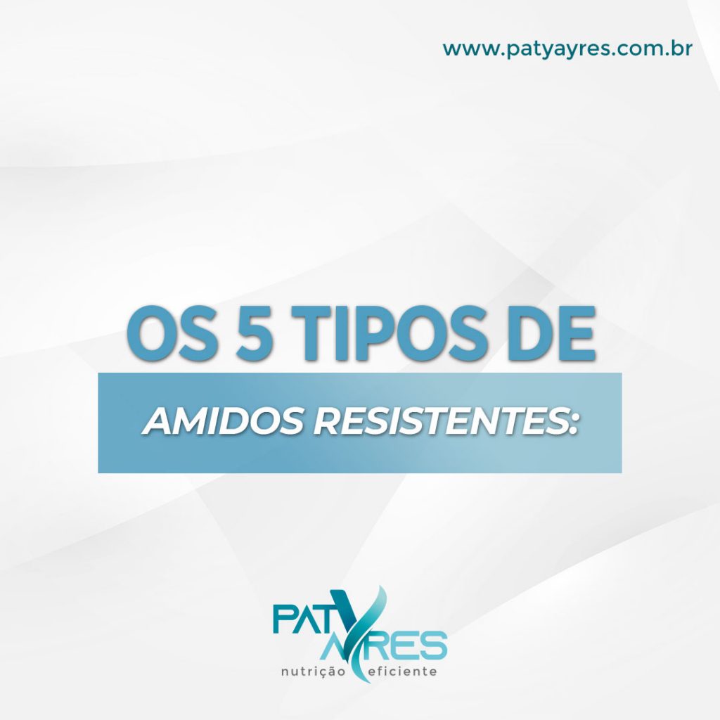Os 5 tipos de amidos resistentes – Paty Ayres nutricionista ...